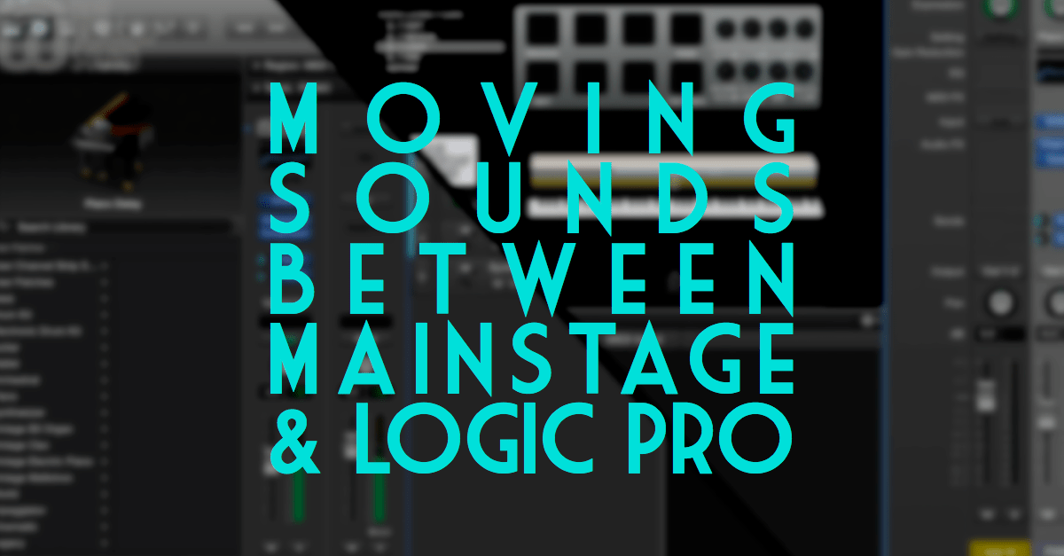 Transferring sounds between Mainstage and Logic Pro